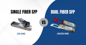 Choosing the Right SFP: Single Fiber vs Dual Fiber